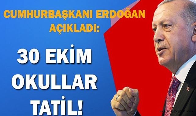 Cumhurbaşkanı Erdoğan duyurdu! 30 Ekim'de okullar tatil edildi - GÜNCEL ... Cumhurbaşkanı Erdoğan duyurdu! 30 Ekim'de okullar tatil edildi - GÜNCEL ...